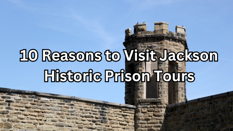 10 Reasons to Visit Jackson Historic Prison Tours - Thetourtimes